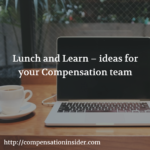 Lunch and Learn - ideas for your Compensation team
