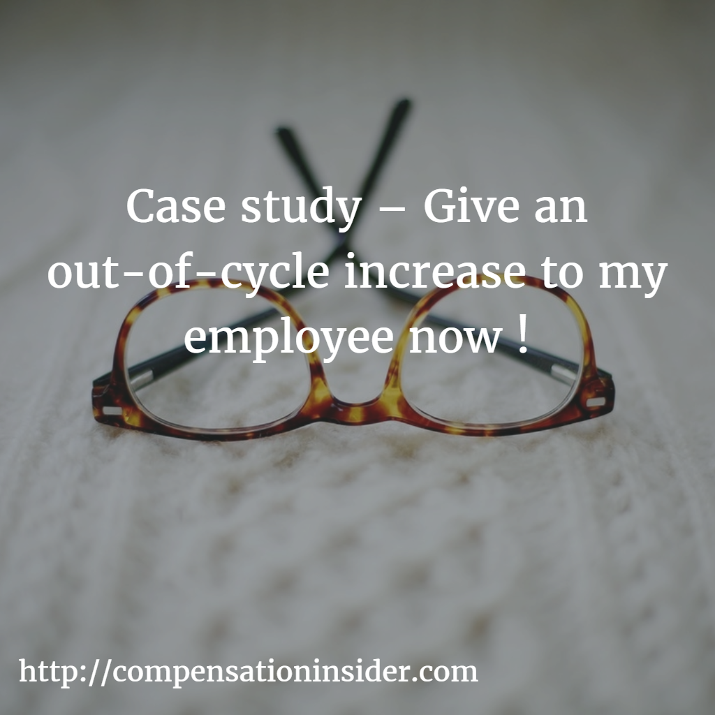 Case study - Give an out-of-cycle increase to my employee now